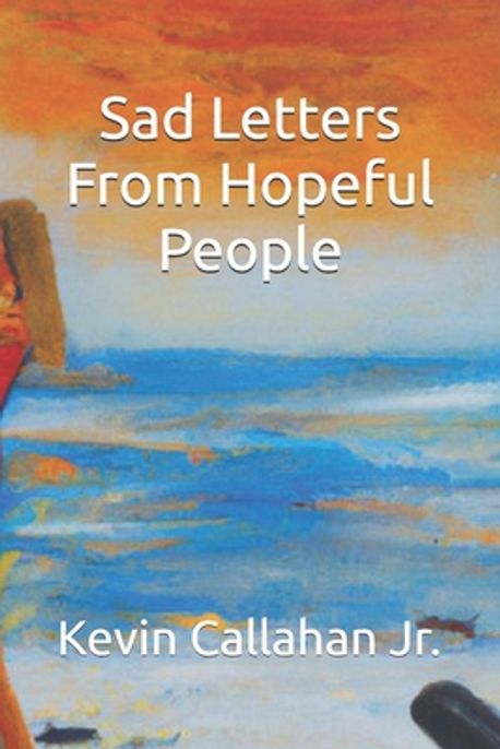Sad Letters from Hopeful People | Callahan, Kevin, Jr. - 교보문고
