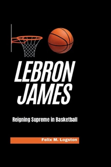 LeBron James | M. Logston, Felix - 교보문고