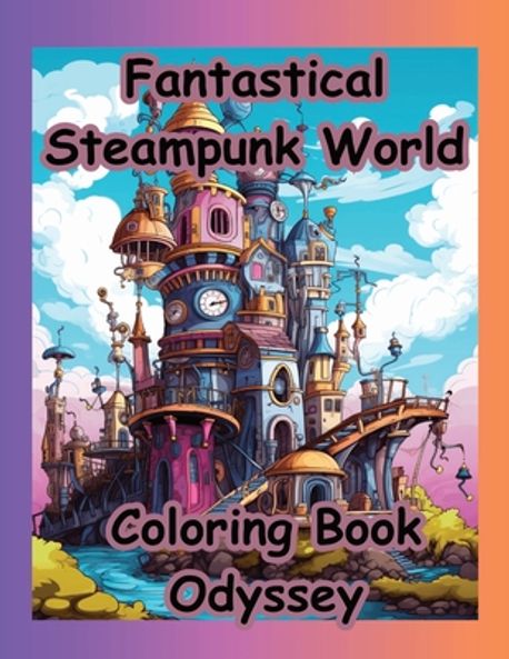 Fantastical Steampunk World | Stoots, Ren - 교보문고