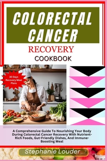 Colorectal Cancer Recovery Cookbook | Louder, Stephanie - 교보문고
