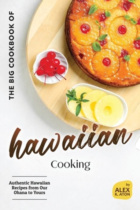 The Big Cookbook of Hawaiian Cooking | K. Aton, Alex - 교보문고