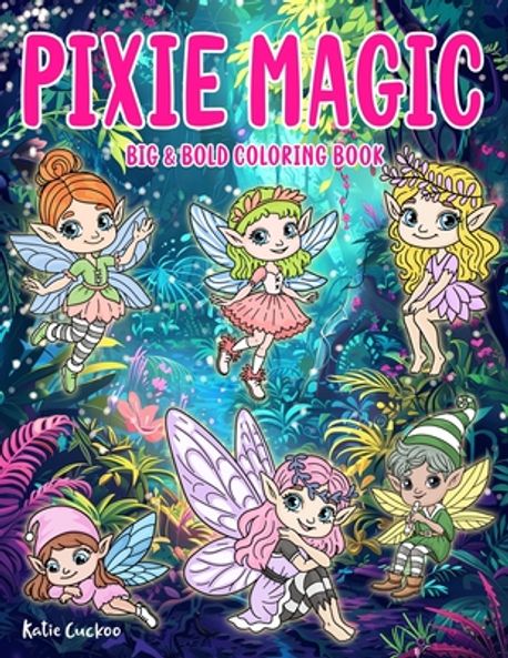 Pixie Magic Big & Bold Coloring Book | Cuckoo, Katie - 교보문고