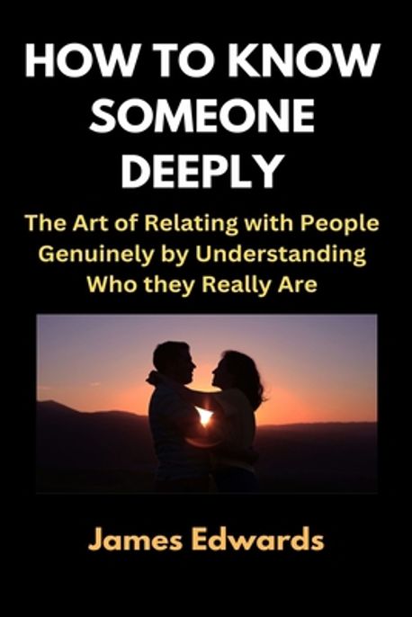 How to Know Someone Deeply | Edwards, James - 교보문고