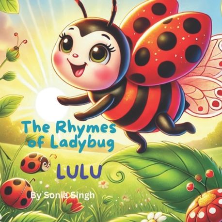 The Rhymes of Ladybug Lulu | Singh, Sonia - 교보문고