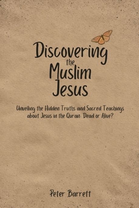 Discovering the Muslim Jesus | Barrett, Peter - 교보문고