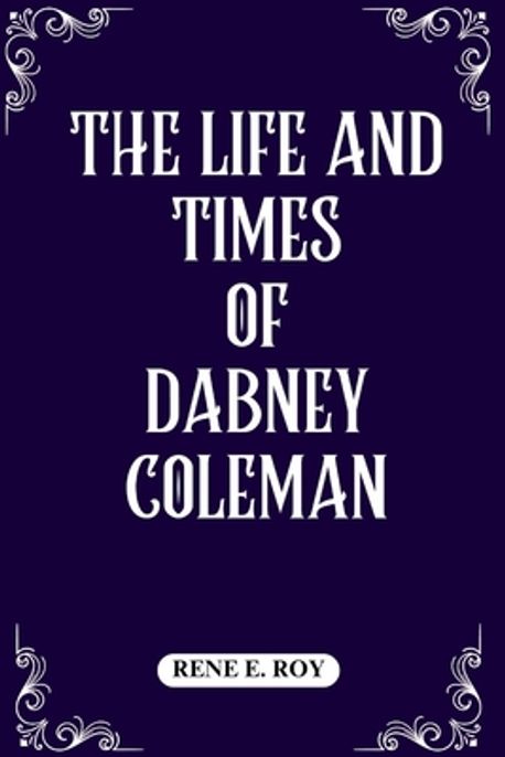 The Life and Times of Dabney Coleman | E. Roy, Rene - 교보문고