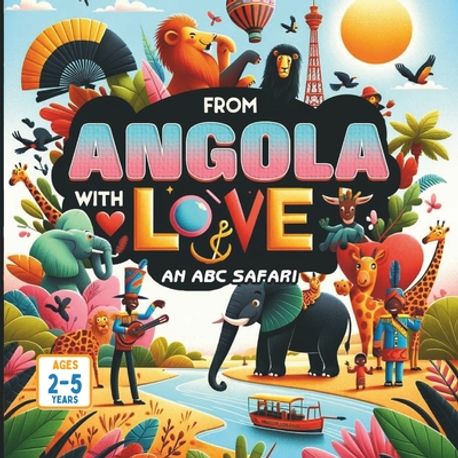 From Angola with Love An ABC Safari | Gandhi, Amar - 교보문고