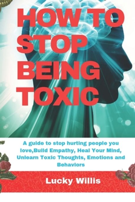 How to Stop Being Toxic | Willis, Lucky - 교보문고