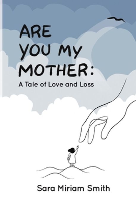 Are You My Mother? A Story Of Love And Loss | Smith, Sara M. - 교보문고