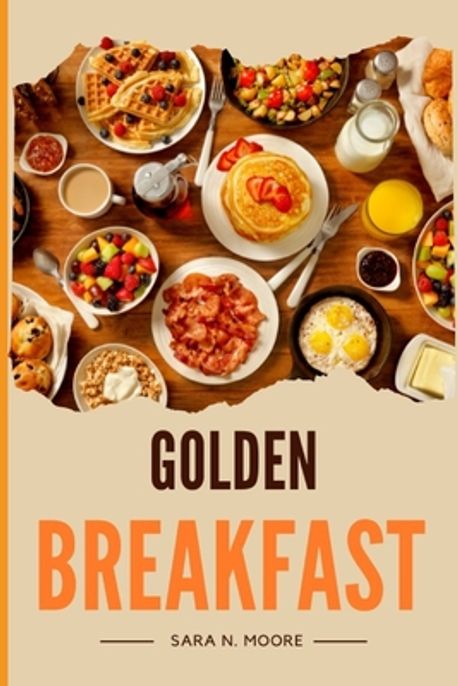 Golden Breakfast | Moore, Sara N. - 교보문고