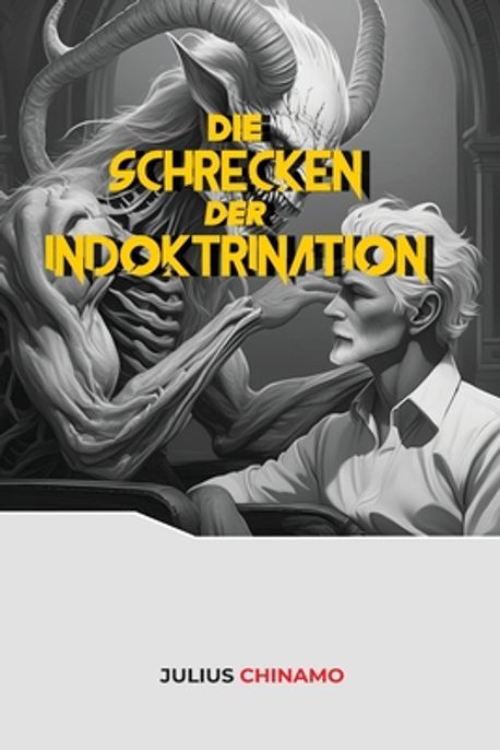 Die Schrecken der Indoktrination | Chinamo, Julius - 교보문고
