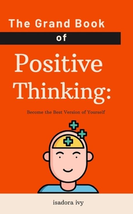 The Grand Book of Positive Thinking | Ivy, Isadora - 교보문고