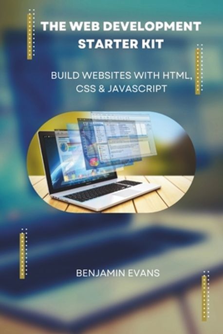The Web Development Starter Kit | Evans, Benjamin - 교보문고