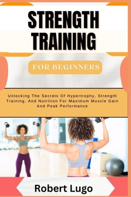 STRENGTH TRAINING For Beginners | Lugo, Robert - 교보문고