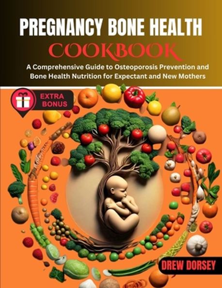 Pregnancy Bone Health Cookbook | Dorsey, Drew - 교보문고