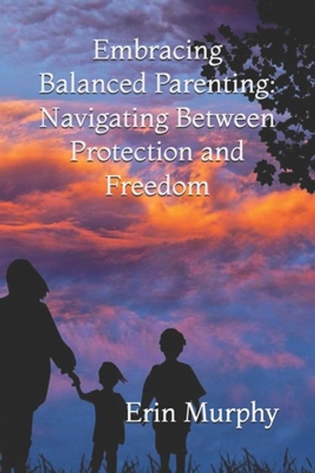 Embracing Balanced Parenting | Murphy, Erin Kathleen - 교보문고