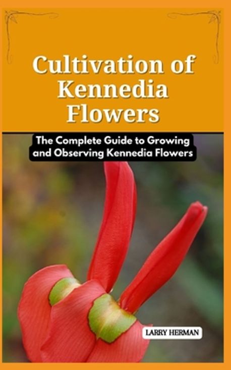 Cultivation of Kennedia Flowers | Herman, Larry - 교보문고