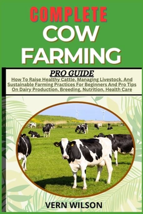 Complete Cow Farming Pro Guide | Wilson, Vern - 교보문고