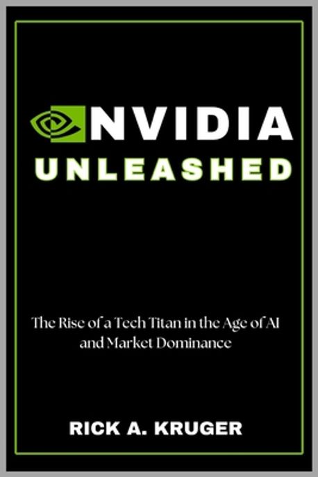 Nvidia Unleashed | Kruger, Rick A. - 교보문고