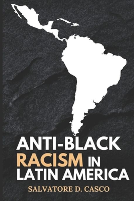 Anti-Black Racism In latin America | Casco, Salvatore D. - 교보문고