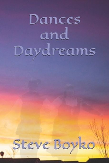 Dances and Daydreams | Boyko, Steve - 교보문고