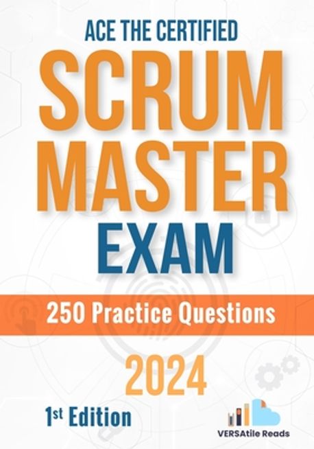 Ace the Certified Scrum Master Exam | Reads, Versatile - 교보문고