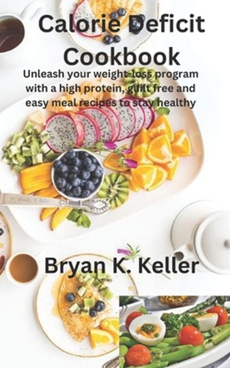 Calorie deficit cookbook | Keller, Bryan K. - 교보문고
