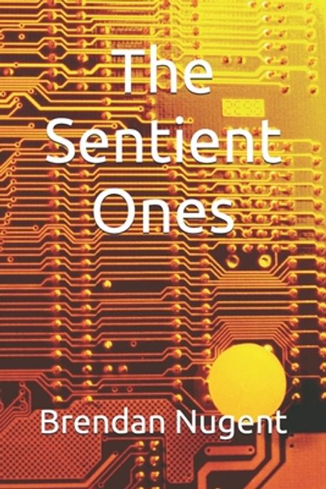 The Sentient Ones | Nugent, Brendan - 교보문고