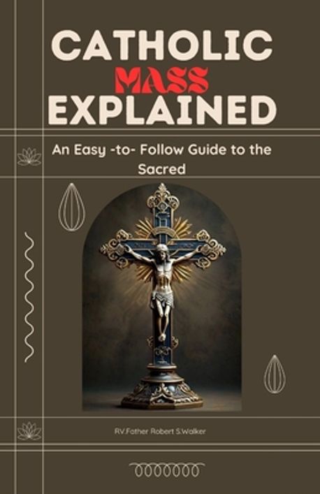 Catholic Mass Explained | S. Walker, Rv Father Robert - 교보문고