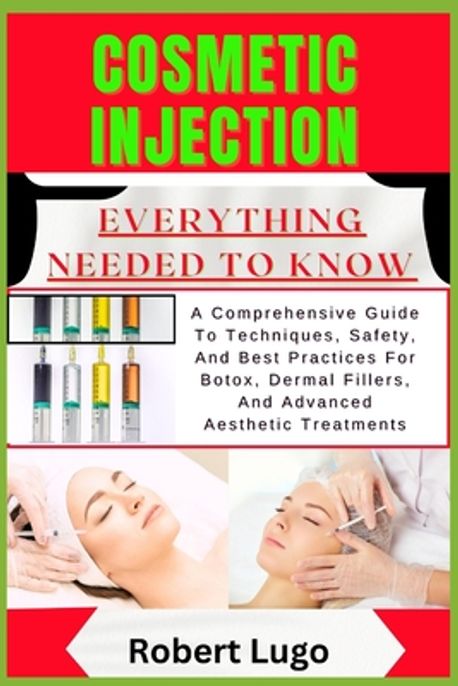 Cosmetic Injection Everything Needed to Know | Lugo, Robert - 교보문고
