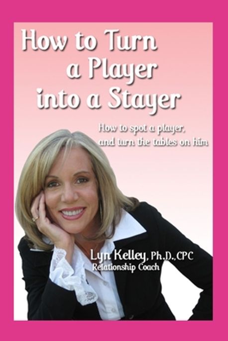 How to Turn a Player into a Stayer | Kelley, Lyn - 교보문고