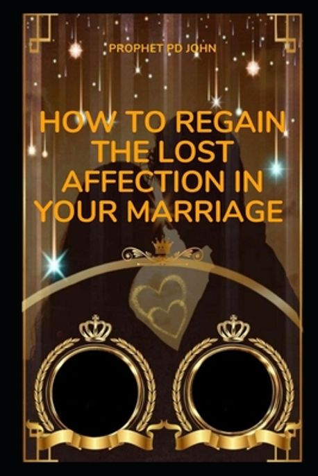 How to Regain the Lost Affection in Marriage | John, Prophet Pd - 교보문고