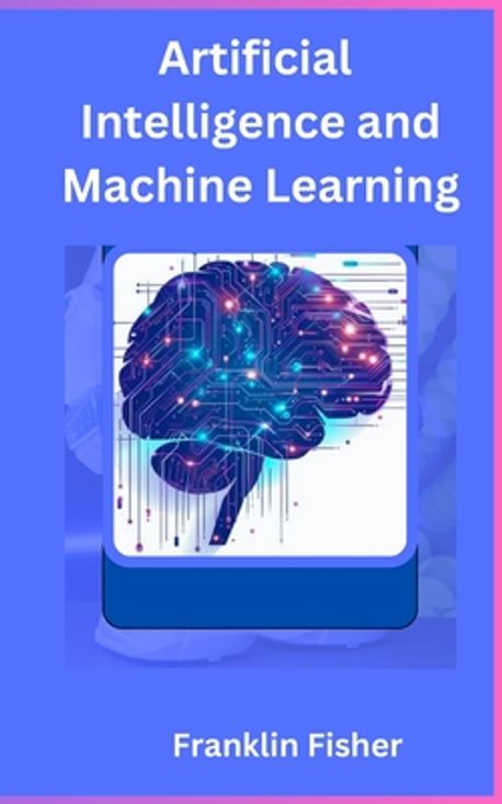 Artificial Intelligence and Machine Learning | Fisher, Franklin - 교보문고