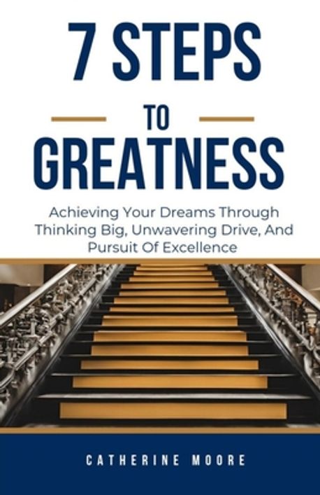 7 Steps to Greatness | Moore, Catherine - 교보문고
