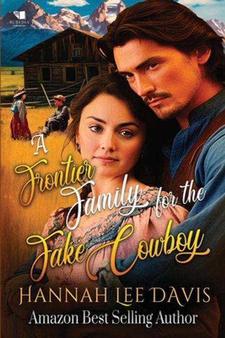 A Frontier Family for the Fake Cowboy | Lee Davis, Hannah - 교보문고