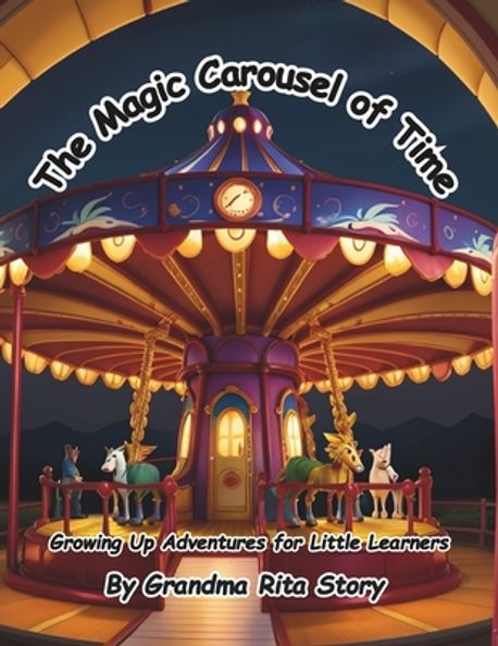 The Magic Carousel of Time | Story, Grandma Rita - 교보문고