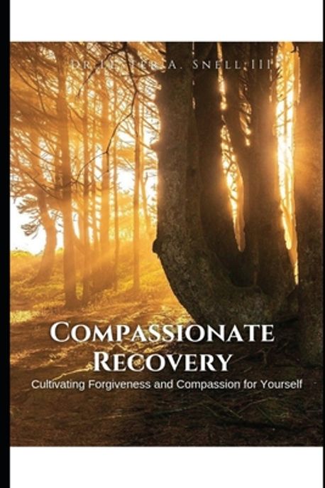 Compassionate Recovery | Snell, Lester Andrew, III - 교보문고