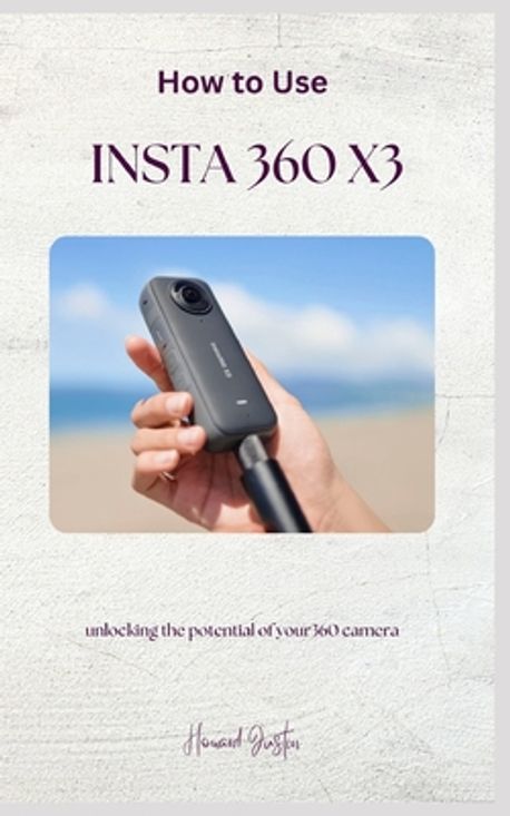 How to Use Insta 360 X3 | Justin, Howard - 교보문고