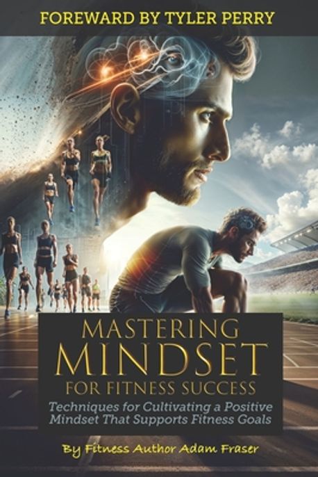 Mastering Mindset for Fitness Success | Fraser, Adam - 교보문고