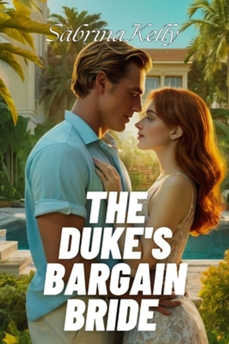 The Duke's Bargain Bride | Kelly, Sabrina - 교보문고