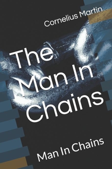 The Man In Chains | Martin, Cornelius Joseph - 교보문고
