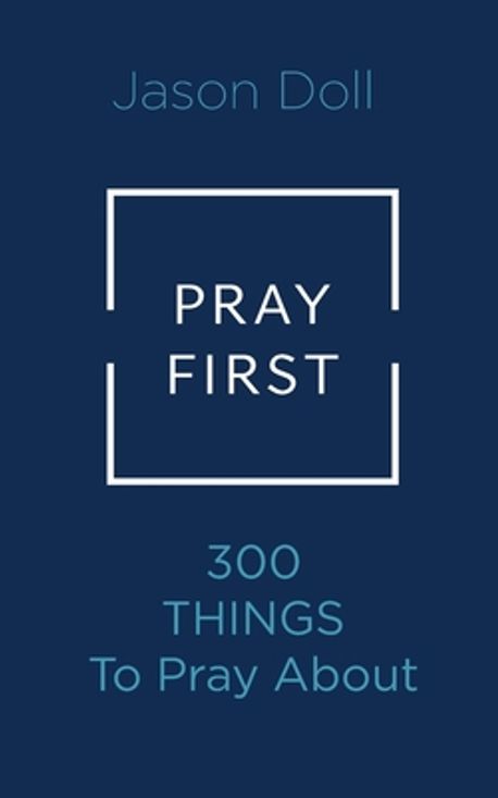Pray First | Doll, Jason Robert - 교보문고