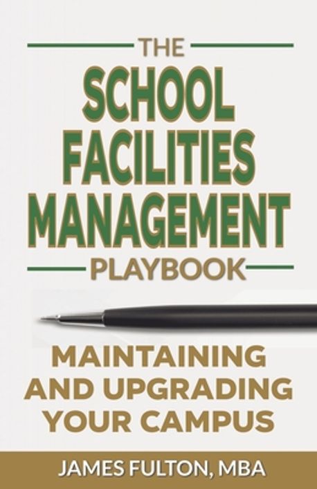The School Facilities Management Playbook | Fulton, Mba James - 교보문고
