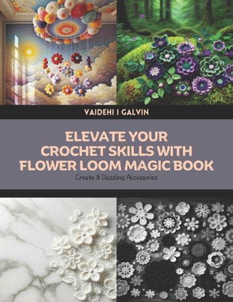 Elevate Your Crochet Skills with Flower Loom Magic Book | Galvin ...