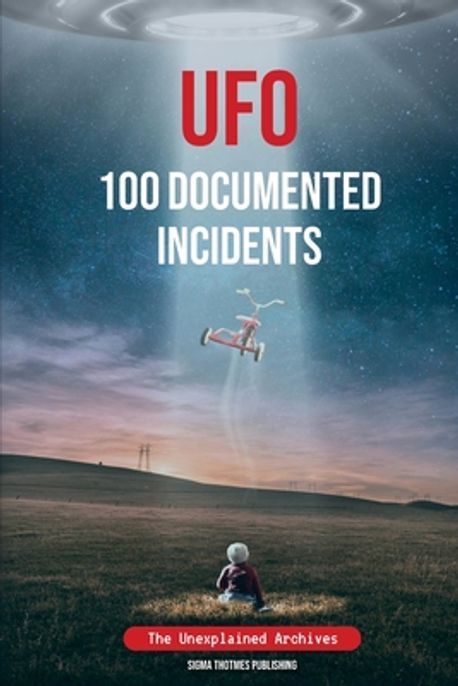 UFO 100 Documented Incidents | Publishing, Sigma Thotmes - 교보문고