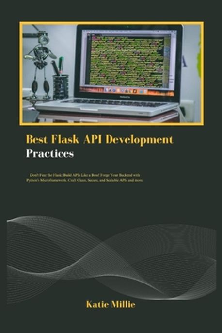 Best Flask API Development Practices | Millie, Katie - 교보문고