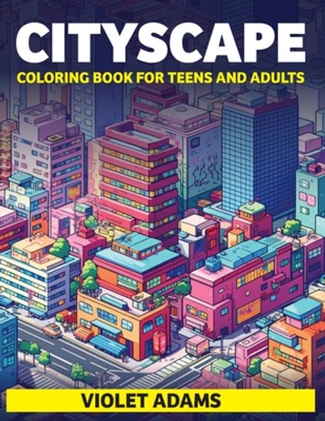 Cityscape Coloring Book for Teens and Adults | Adams, Violet - 교보문고