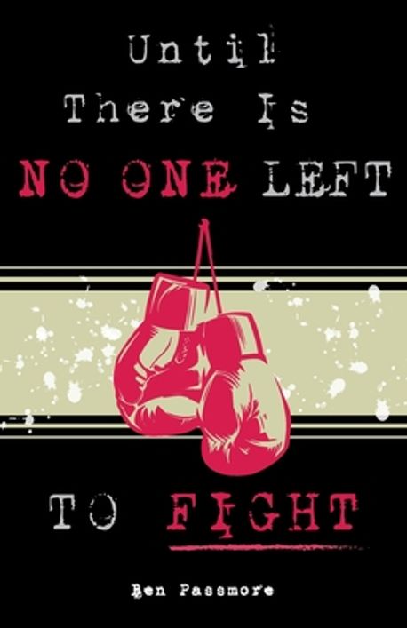 Until There is No One Left to Fight | Passmore, Ben Hill - 교보문고