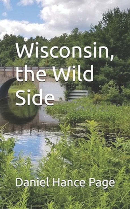 Wisconsin, the Wild Side | Page, Daniel Hance - 교보문고