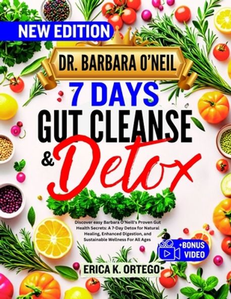 Dr. Barbara O'Neil 7 Days Gut Cleanse and Detox | K. Ortego, Erica - 교보문고